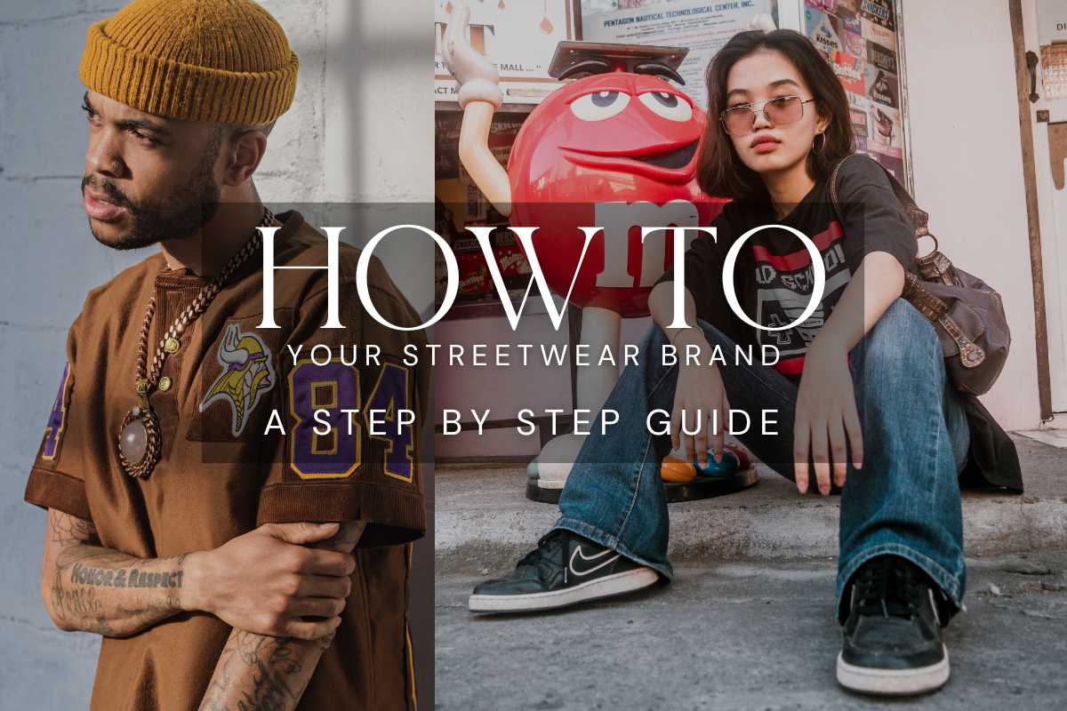 How to Start Your Streetwear Brand: A Step-by-Step Guide