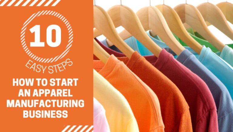 11 Easy Steps: How to Start an Apparel Manufacturing Business