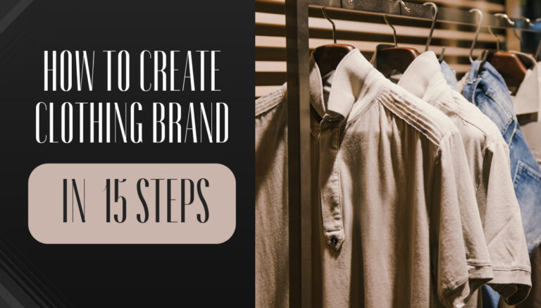 How to Create a Clothing Brand in 15 Steps: A Complete Guide