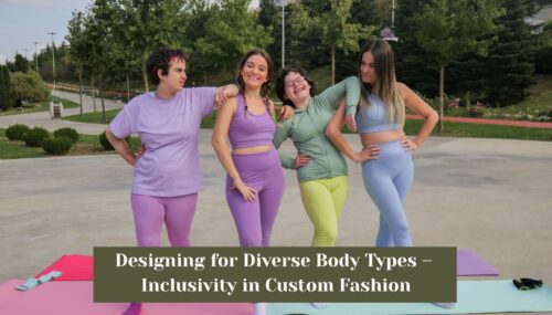 Designing for Diverse Body Types in Custom Fashion
